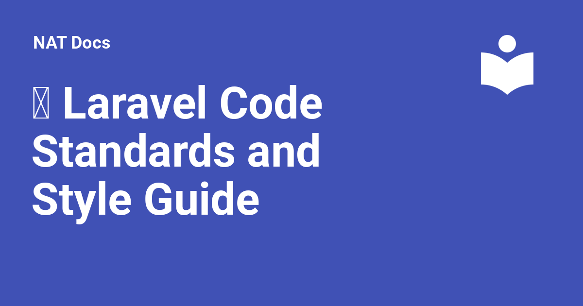 📚 Laravel Code Standards and Style Guide - NAT Docs 📚 Laravel Code Standards and Style Guide - NAT Docs
